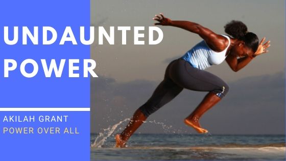 Undaunted Power – AKILAH GRANT