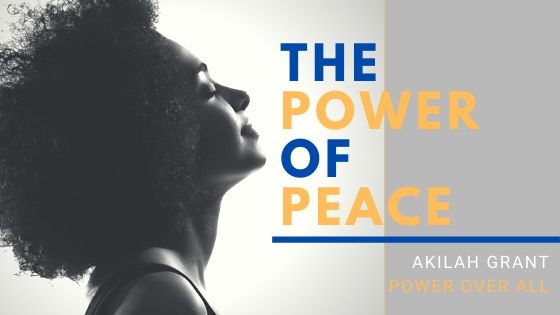 The Power of Peace – AKILAH GRANT